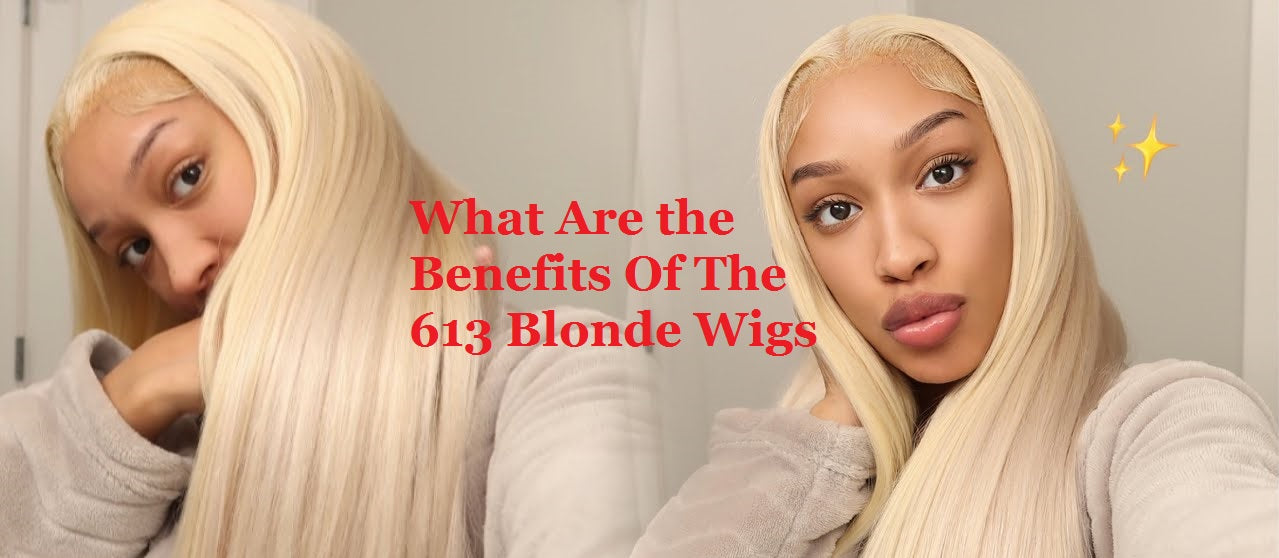 What Are the Benefits Of The 613 Blonde Wigs – Alipop Official Store